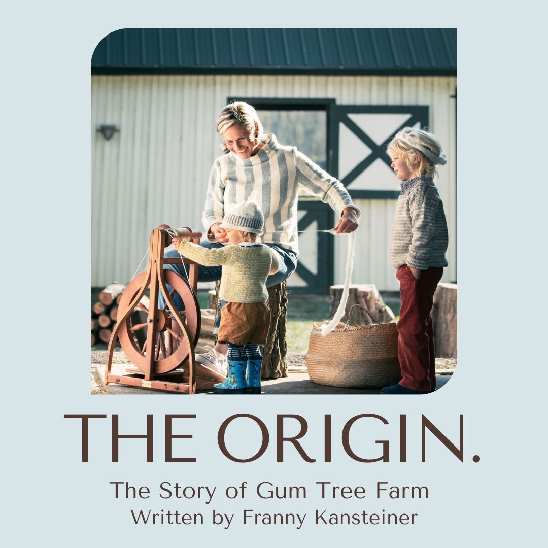The Origin – Gum Tree Farm Designs